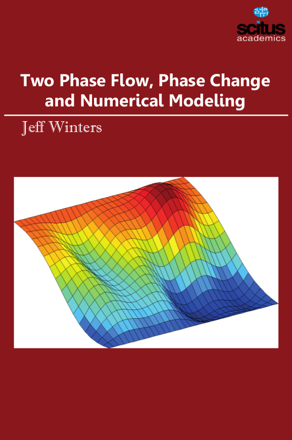Two Phase Flow, Phase Change and Numerical Modeling - Scitus Academics